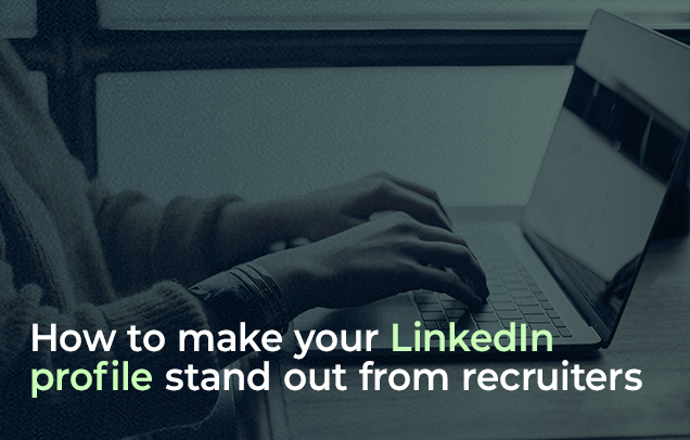 How to make your LinkedIn profile stand out from recruiters