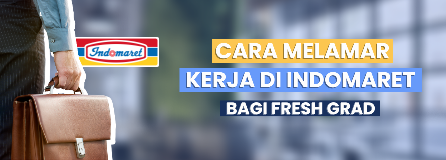 Cara Melamar Kerja di Indomaret untuk Mahasiswa & Fresh Graduate