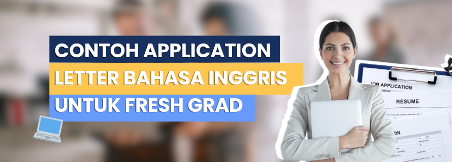 Contoh application letter bahasa inggris untuk fresh graduate dan tips ...