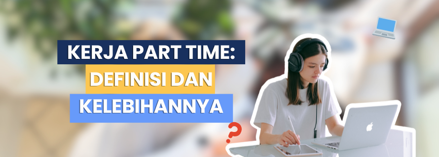 Ini dia definisi dan kelebihan kerja part-time yang perlu kamu ketahui