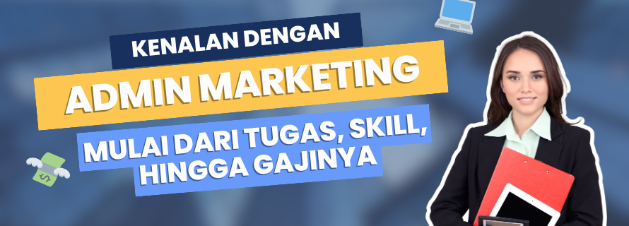 Kenalan Yuk dengan Admin Marketing! Dari Definisi, Skill, Tugas, dan ...