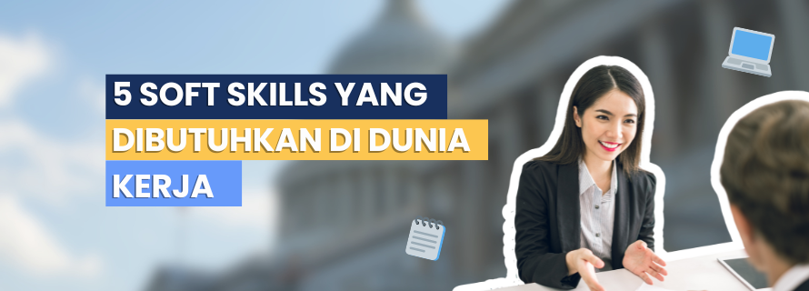5 Soft skills yang dibutuhkan di dunia kerja, fresh graduates harus tahu!