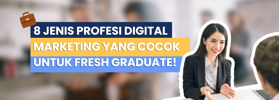 8 Jenis profesi Digital Marketing yang cocok untuk fresh graduate!